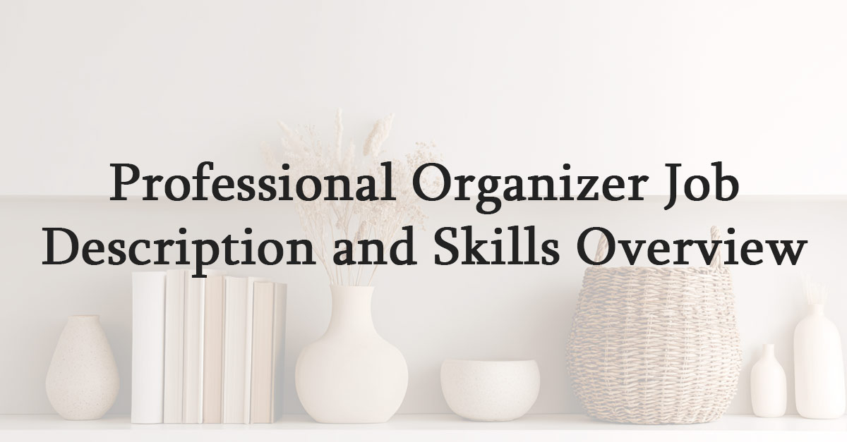 Professional Organizer Job Description and Skills Overview